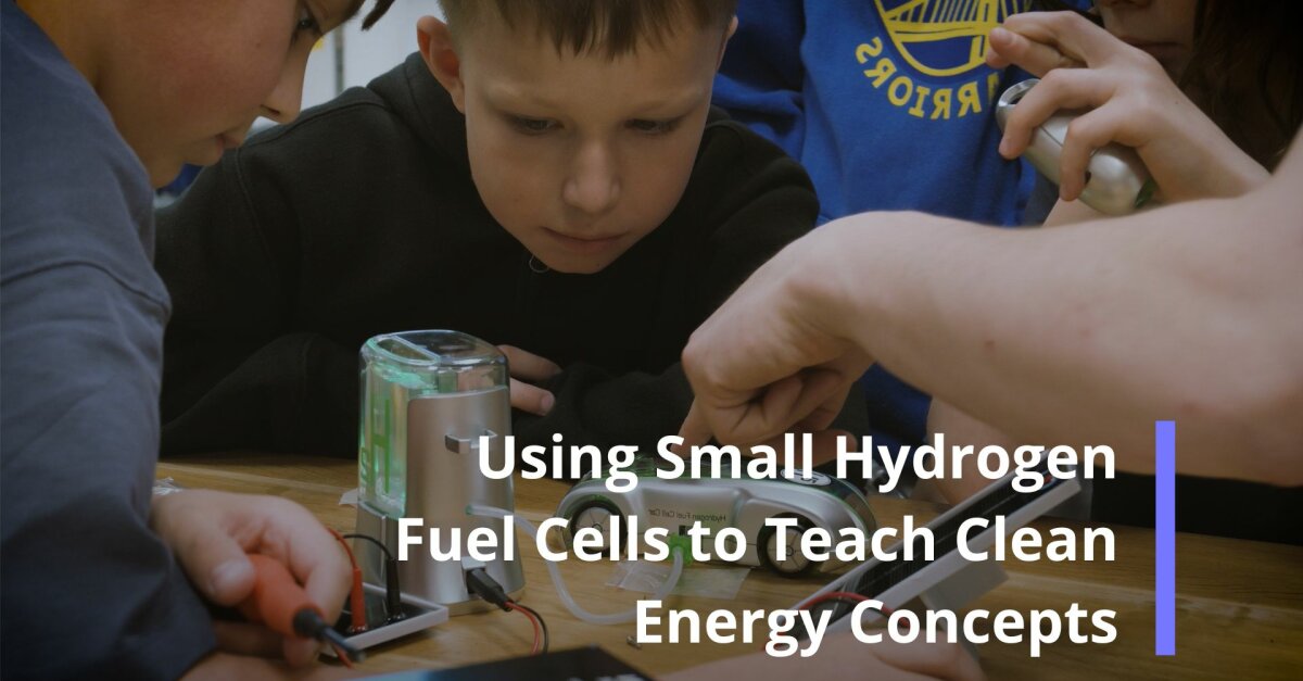 Using Small Hydrogen Fuel Cells to Teach Clean Energy Concepts